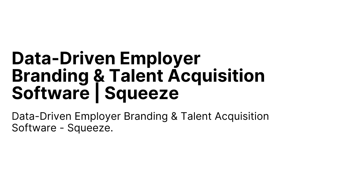 Data-Driven Employer Branding & Talent Acquisition Software | Squeeze ...